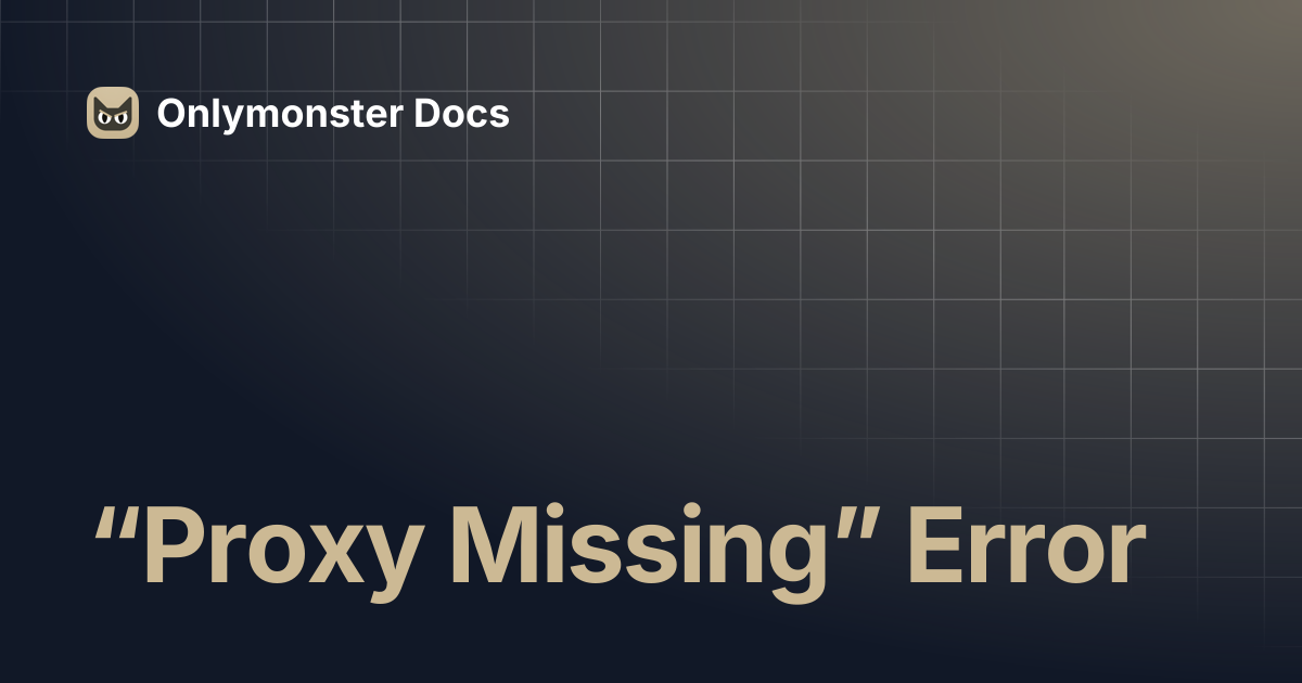 “Proxy Missing” Error | Onlymonster Docs