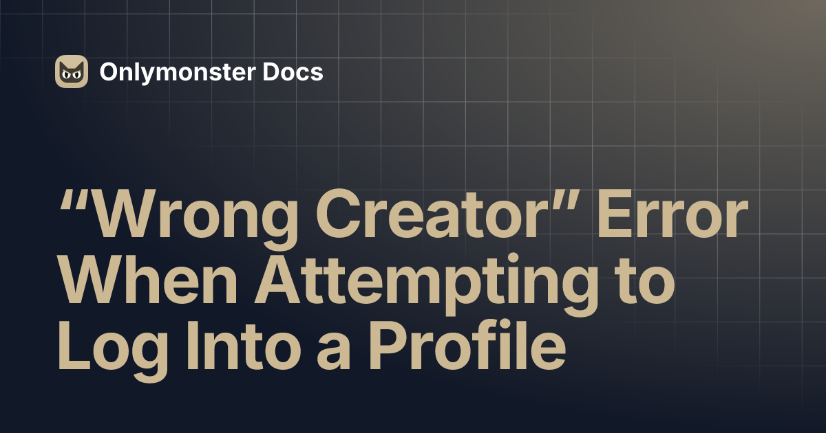 “Wrong Creator” Error When Attempting to Log Into a Profile | Onlymonster Docs