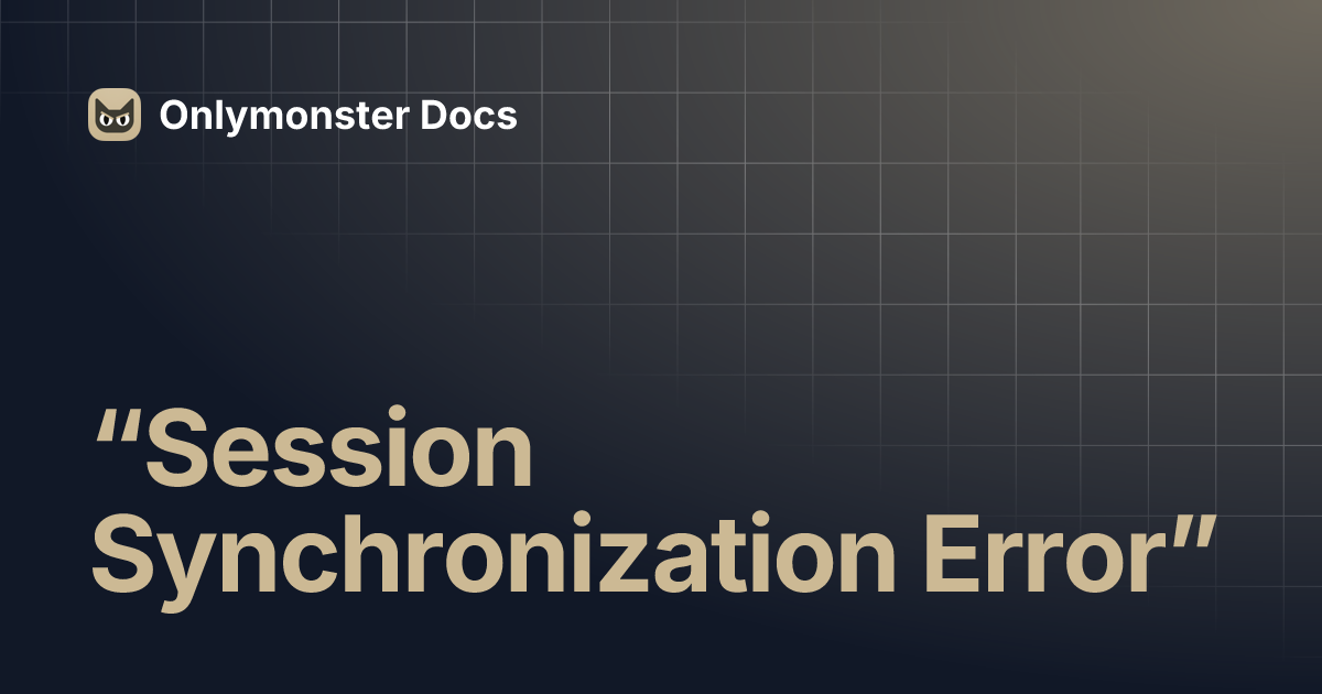 “Session Synchronization Error” | Onlymonster Docs
