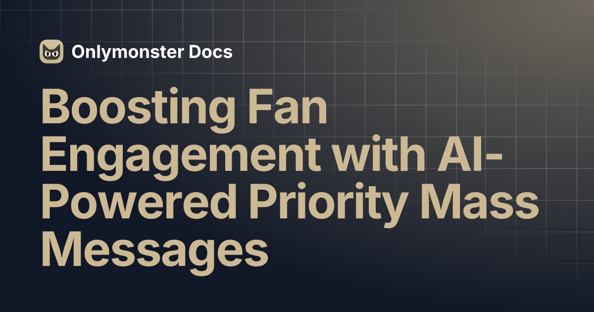 Boosting Fan Engagement with AI-Powered Priority Mass Messages | Onlymonster Docs