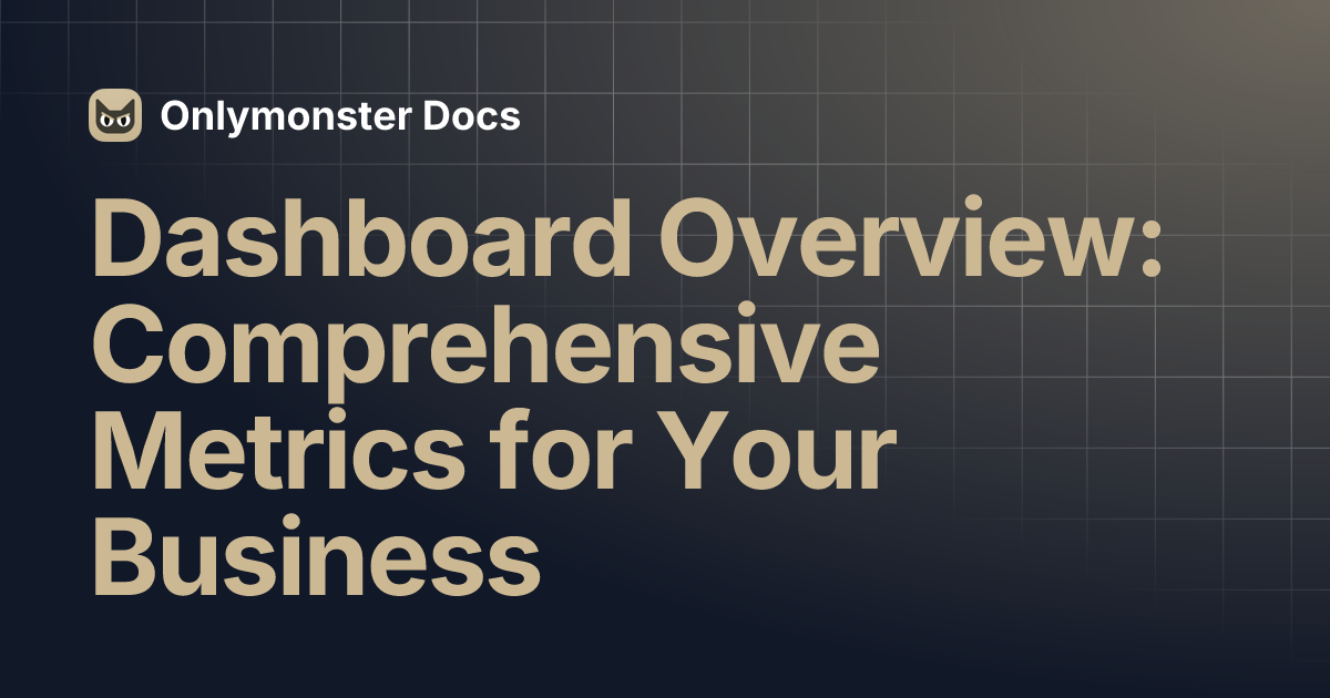 Dashboard Overview: Comprehensive Metrics for Your Business | Onlymonster Docs