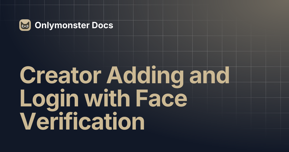 Creator Adding and Login with Face Verification | Onlymonster Docs