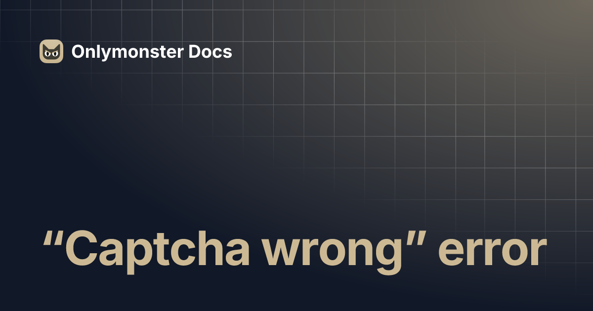 “Captcha wrong” error | Onlymonster Docs