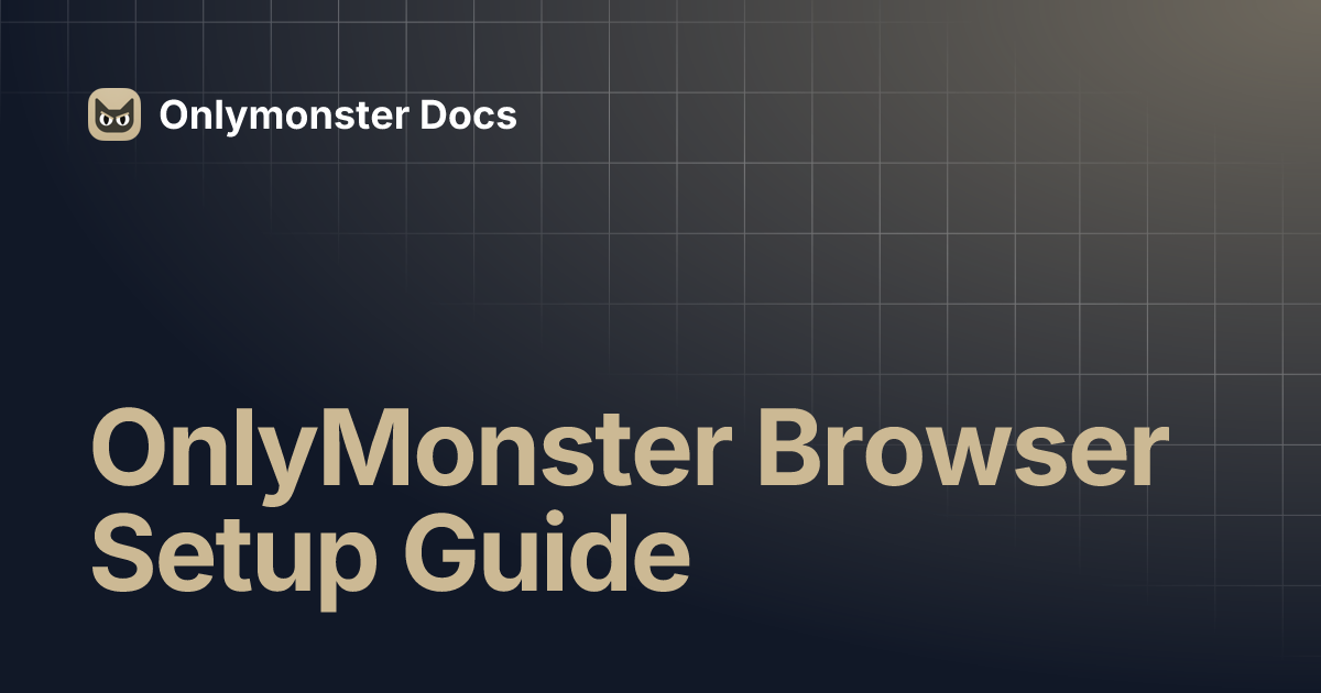 OnlyMonster Browser Setup Guide | Onlymonster Docs